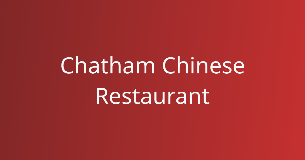 Order Authentic Chinese Online | Chatham Chinese Restaurant - Pickup or ...